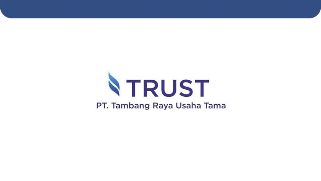 Lowongan Kerja PT Tambang Raya Usaha Tama (TRUST)